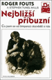 Fouts, Roger: Nejbližší příbuzní Co jsem se od šimpanzů dozvěděl o nás ...